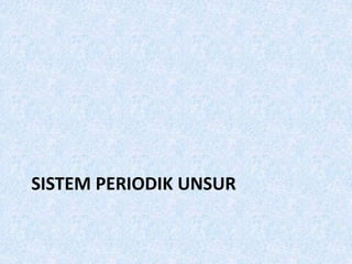 Bab 2 - Subbab 4 - Sistem Periodik Unsur.pptx