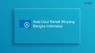Bab 2 Asal-Usul Nenek Moyang Bangsa Indonesia.pptx