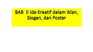 BAB 2 Ide Kreatif dalam Iklan,Slogan, dan Poster Lengkap.pptx