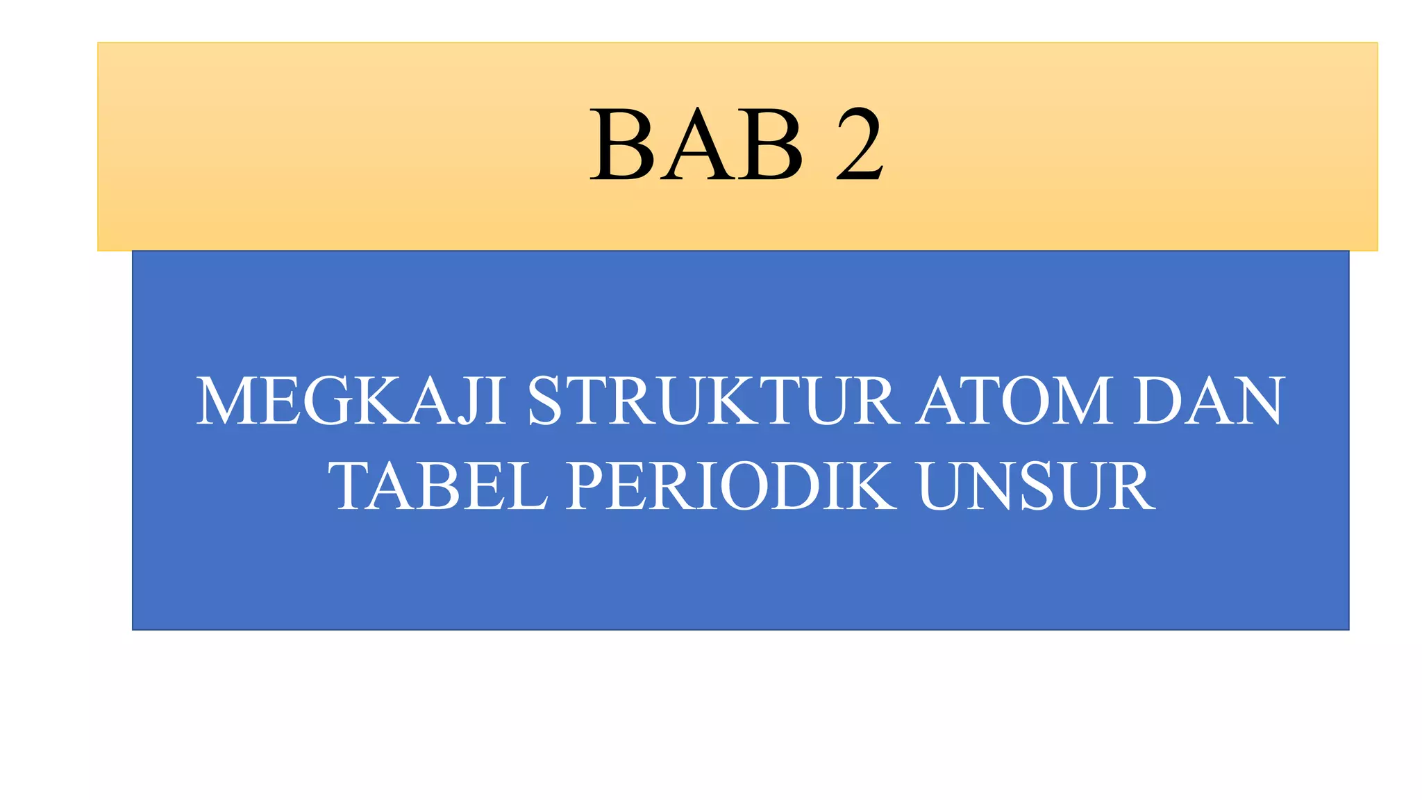 Bab 2 mengkaji struktur atom dan tabel periodik unsur | PPT
