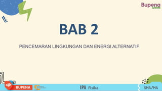 Bab 2 Pencemaran Lingkungan dan Energi Alternatif.pptx