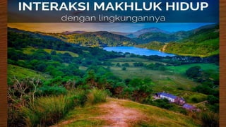 Bab 2 pert ke 3 interaksi makhluk hidup dengan lingkungan | PPT