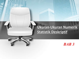 Bab 3. Ukuran-Ukuran Numerik Statistik Deskriptif | PPTX
