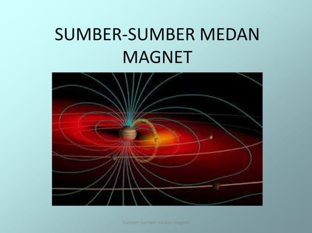 Sumber Sumber Medan Magnet | PPTX