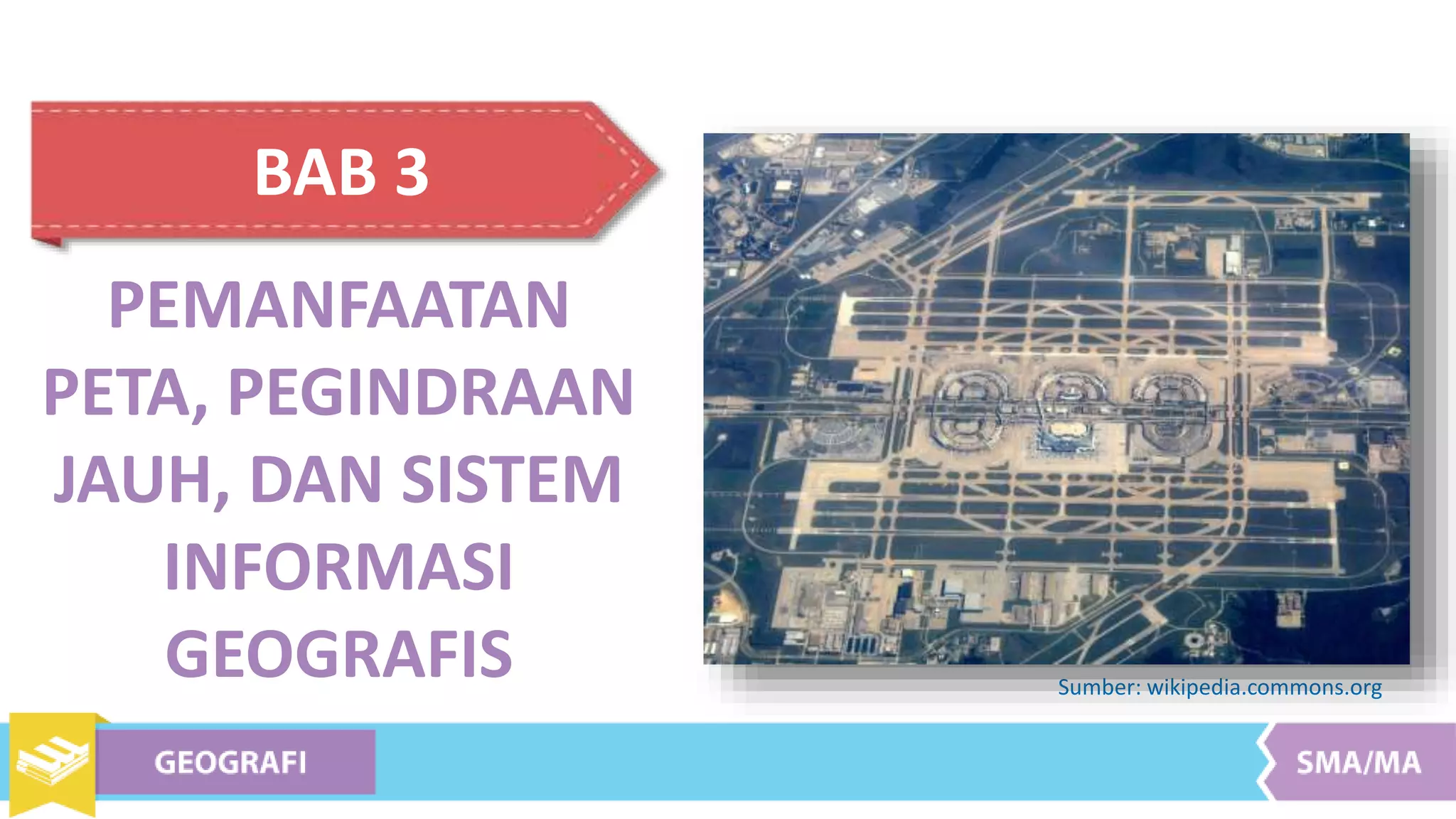 Bab 3 Pemanfaatan Peta, Pengindraan Jauh, dan Sistem Informasi Geografis.pptx