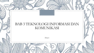 Bab 3 teknologi informasi dan komunikasi | PPTX