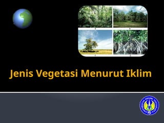 BAB 4.E.JENIS-JENIS VEGETASI ALAM MENURUT IKLIM.pptx