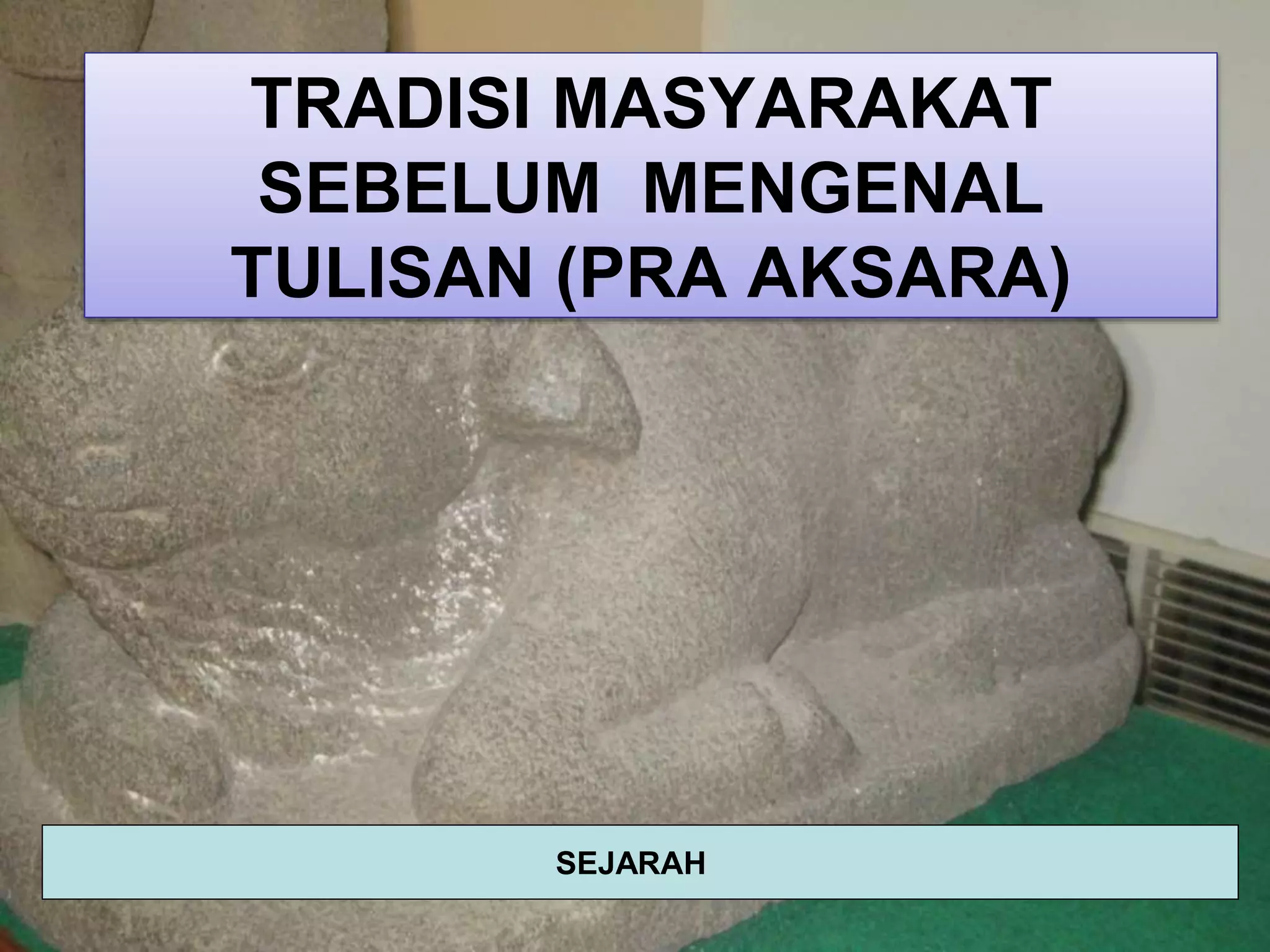 TRADISI MASA PRA AKSARA DAN AKSARA | PPT