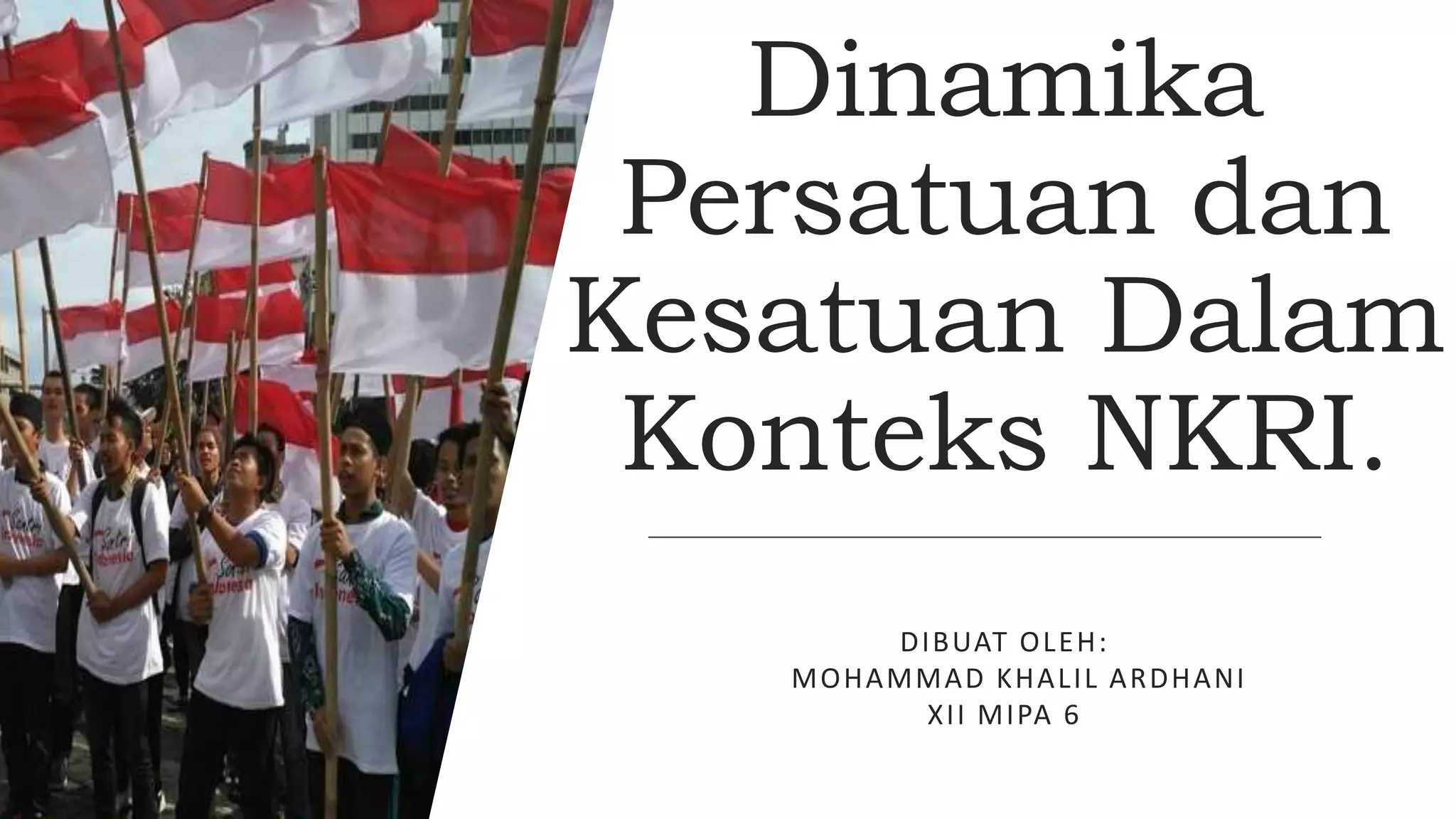 BAB 4 Dinamika Persatuan dan Kesatuan Dalam Konteks NKRI - Mohammad Khalil Ardhani - XII MIPA 6.pptx
