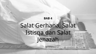 BAB 4_Salat Gerhana, Salat Istisqa, dan Salat Jenazah - Copy.pptx