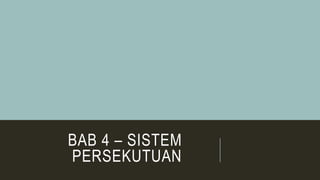 BAB 4 – SISTEM PERSEKUTUAN.pptx