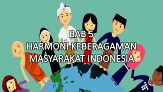 BAB 5 Harmoni Keberagaman Masyarakat Indonesia.pptx