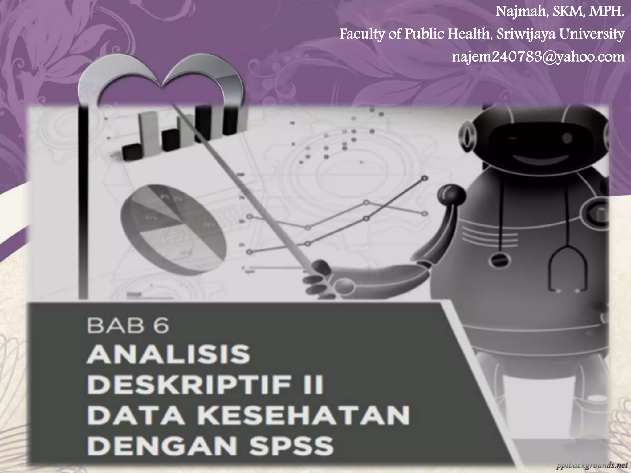Bab 6 analisa deskriptif ii data kesehatan dengan spss | PPTX