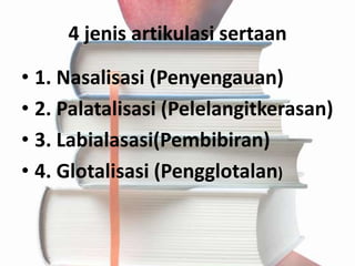 Bab 6 artikulasi sertaan dan nasalisasi | PPTX
