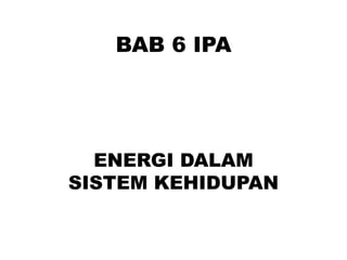 Bab 6 energi dalam sistem kehidupan | PPTX