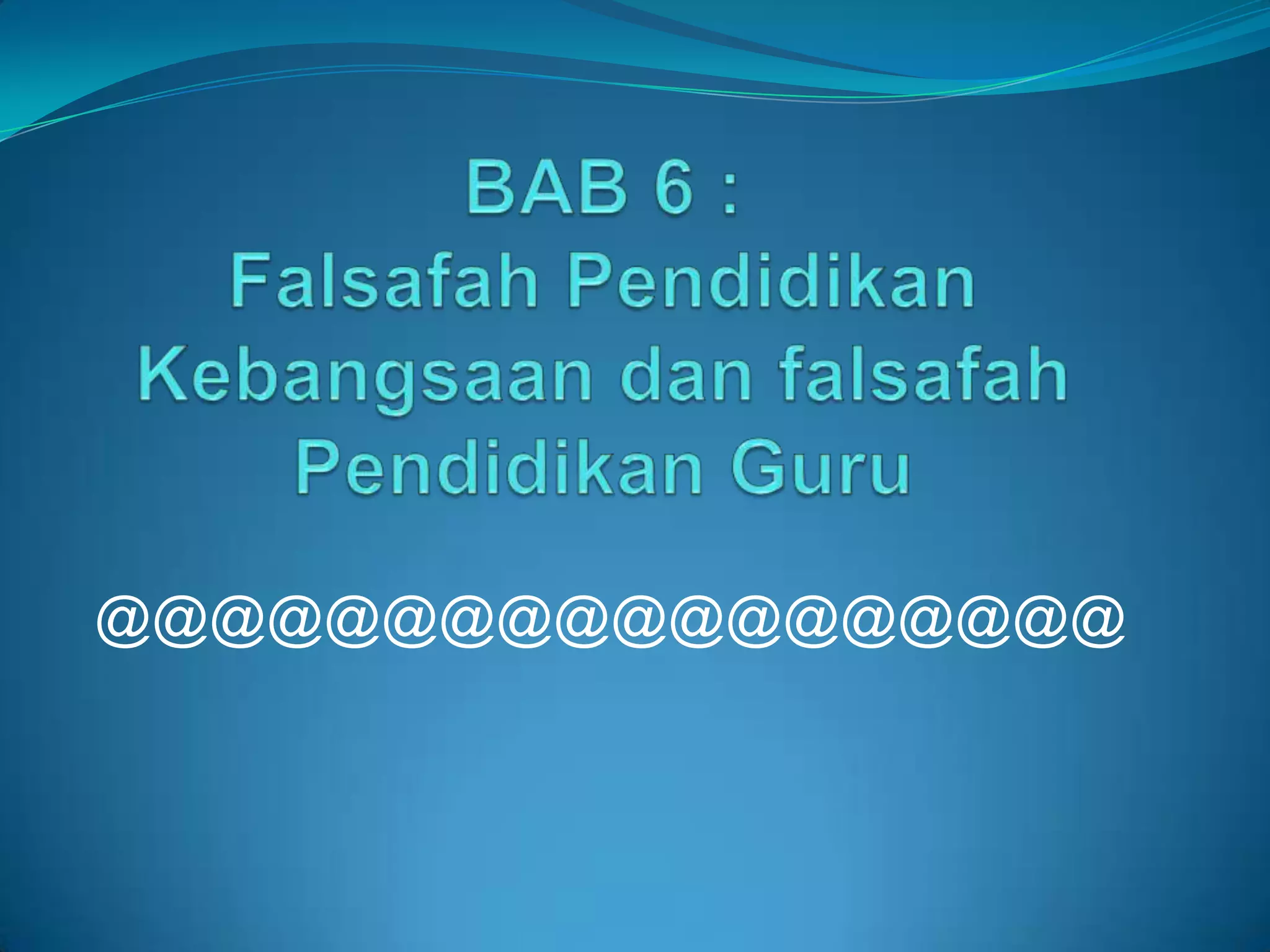 Bab 6 Falsafah pendidikan kebangsaan dan falsafah pendidikan | PPTX