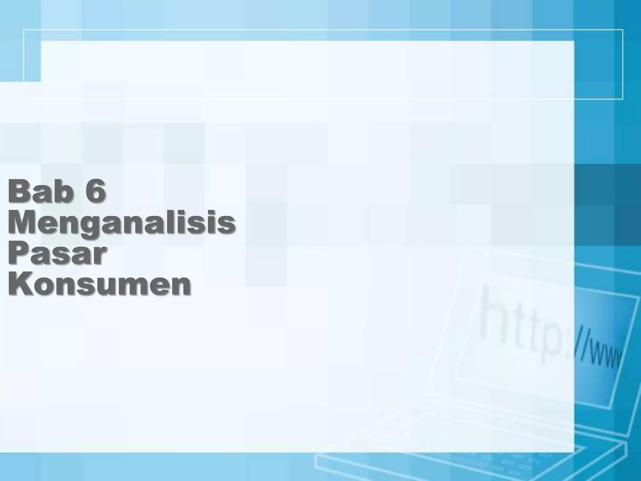 Bab 6 menganalisis pasar konsumen | PPTX