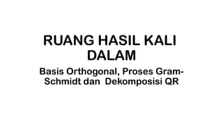 BAB 6 RUANG HASIL KALI GRAM SCHMIDT (1).pptx