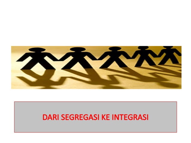 Bab 7 dari segregasi ke integrasi | PPT