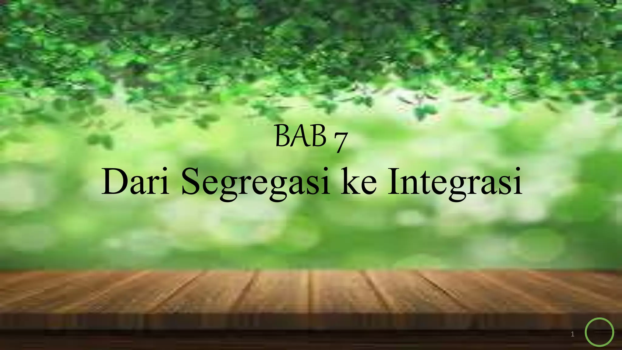 BAB 7 - Dari Segregasi ke Integrasi.pptx
