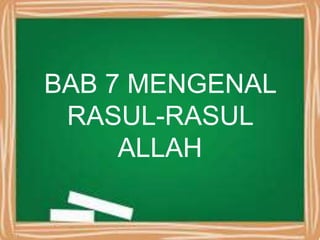 BAB 7 MENGENAL RASUL-RASUL ALLAH.pptx