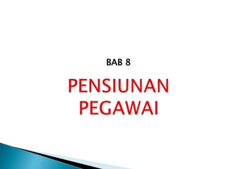 BAB 8 PENSIUNAN PEGAWAI.pptx