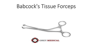 Babcock ;Primary Uses of Babcock’s Tissue Forceps | PPTX