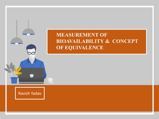 Measurement of bioavailability and concept of equivalence | PPT