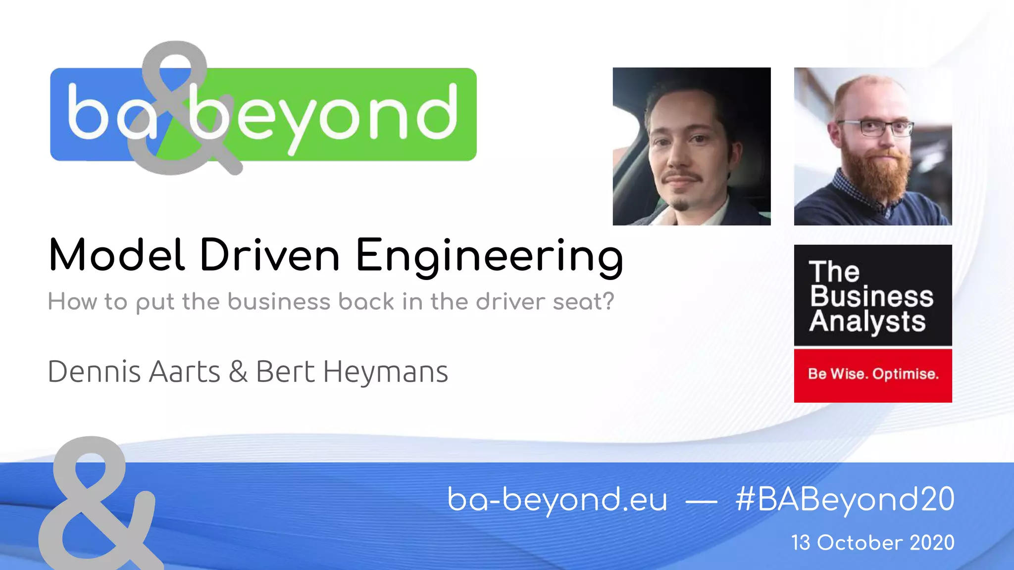BA and Beyond 20 - Dennis Aarts and Bert Heymans - Model Driven Engineering | PPT