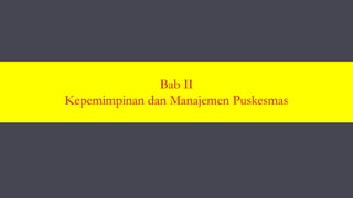 PPT KEPEMIMPINAN DAN MANAJEMEN PUSKESMAS (KMP) | PPT