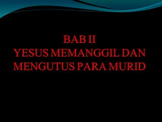 BAB II MATERI 4_YESUS MEMANGGIL PARA MURID.ppt