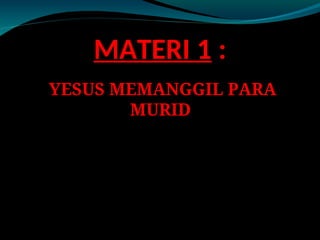 BAB II MATERI 4_YESUS MEMANGGIL PARA MURID.ppt