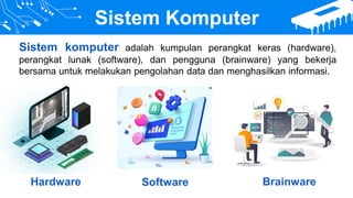 Sistem komputer adalah sekumpulan perangkat keras (hardware), perangkat ...