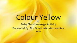 Baby class colour yellow week 3 tuesday | PPTX