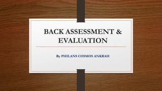 Back assessment & evaluation. By Philans Cosmos Ankrah | PPT