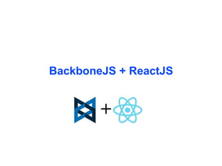 BackboneJS + ReactJS | PPT
