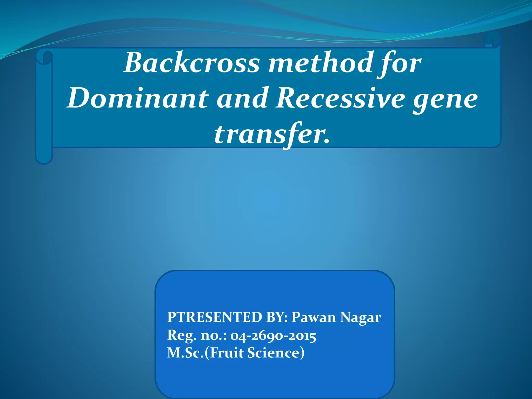 Backcross method for dominant and recessive gene transfer. | PPT