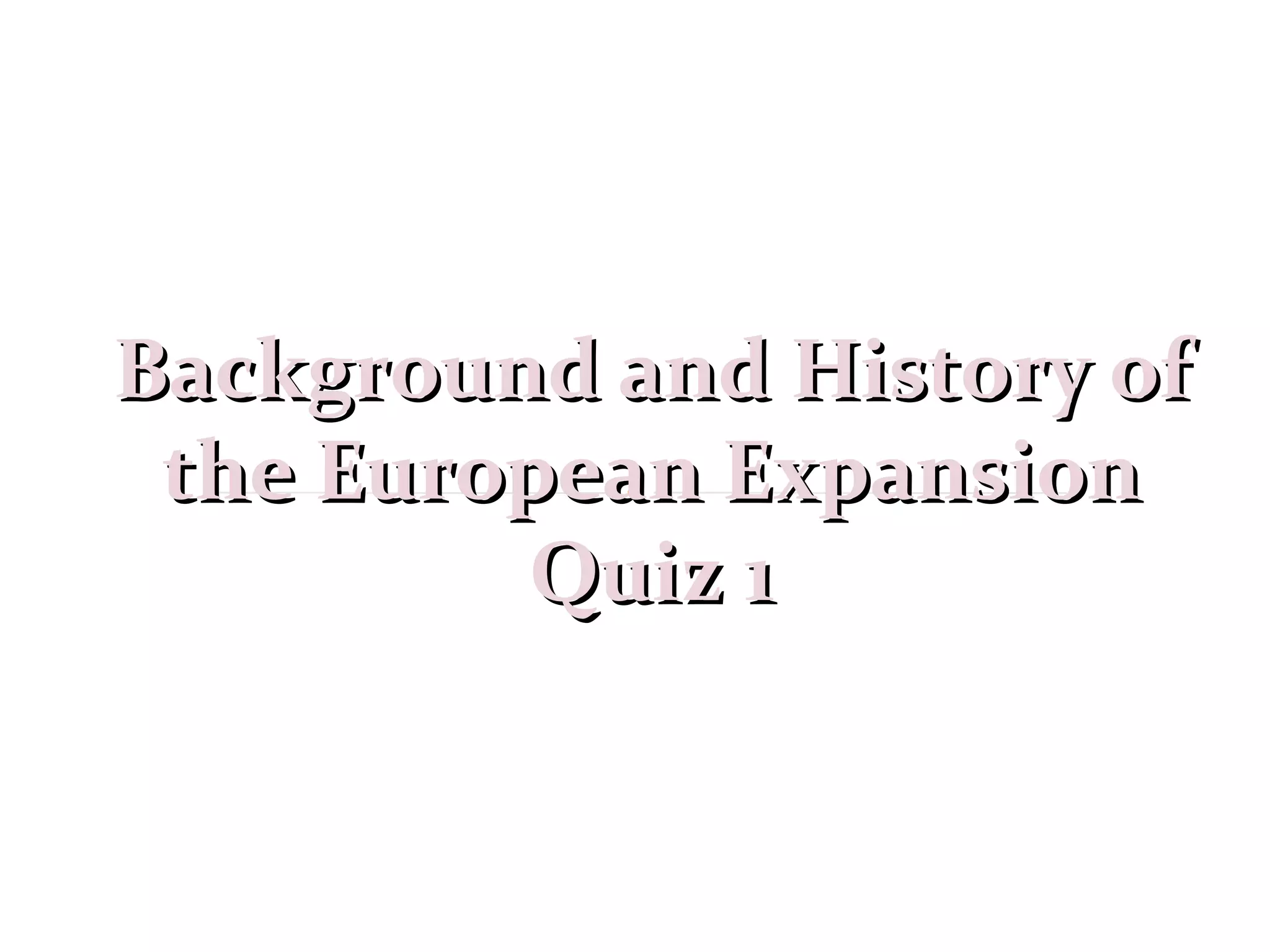 Background and history of the european expansion quiz 1 | ODP | Asia ...