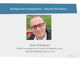 Background investigations - Beyond the Basics, by Brian Willingham | PPT