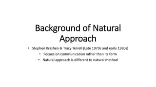 Background of Natrual Approach.pptx