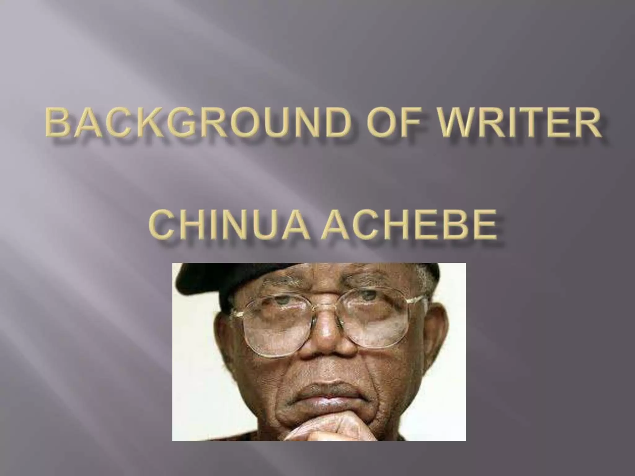Background of writer chinua achebe | PPTX