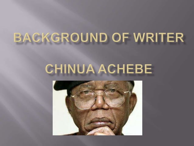 Background of writer chinua achebe | PPTX