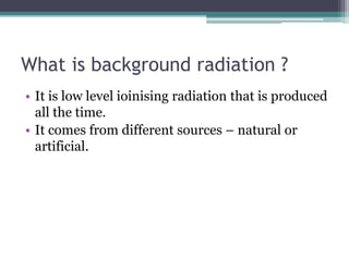 Background radiation - Artificial and Natural | PPTX