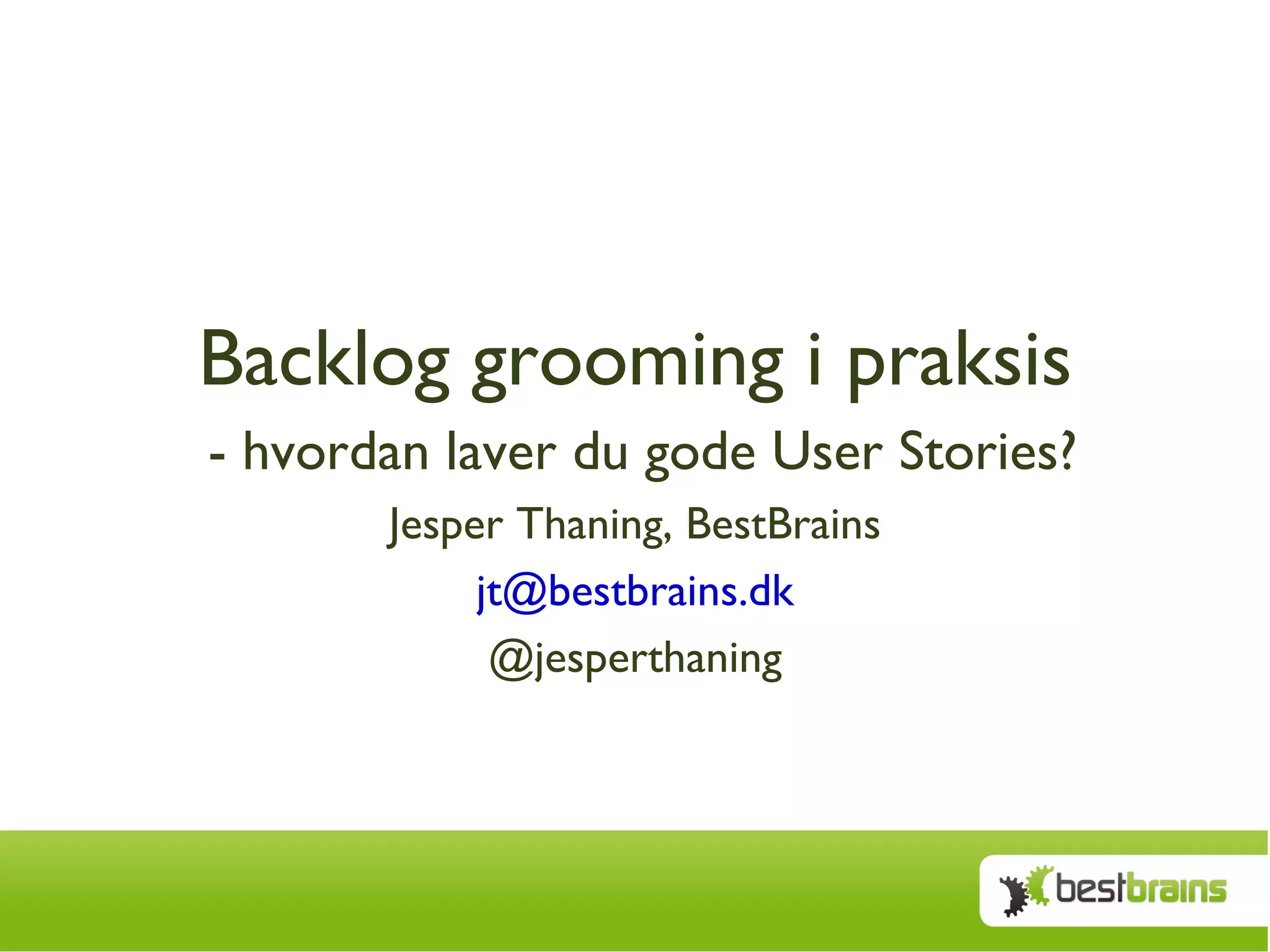 Backlog grooming i praksis af Jesper Thaning BestBrains dec 2011 | PPT