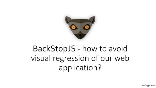 BackStopJS - how to avoid visual regression of our web application? | PPT