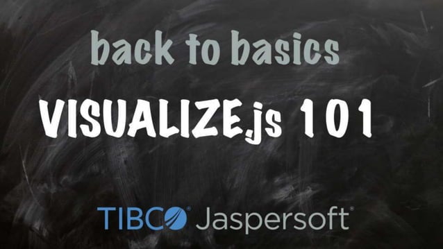 Back to [Jaspersoft] basics: visualize.js 101 | PPT