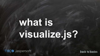 Back to [Jaspersoft] basics: visualize.js 101 | PPTX | Web Development | Internet