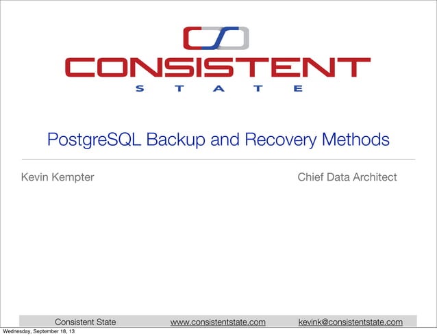 Kevin Kempter - PostgreSQL Backup and Recovery Methods @ Postgres Open | PPT