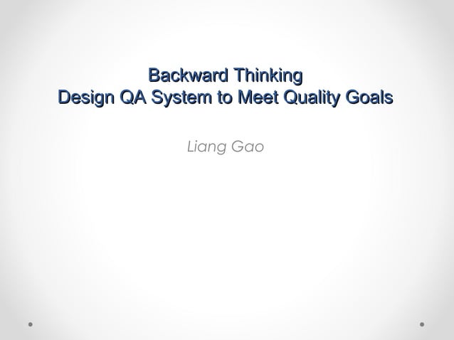Backward thinking design qa system for quality goals | PPT