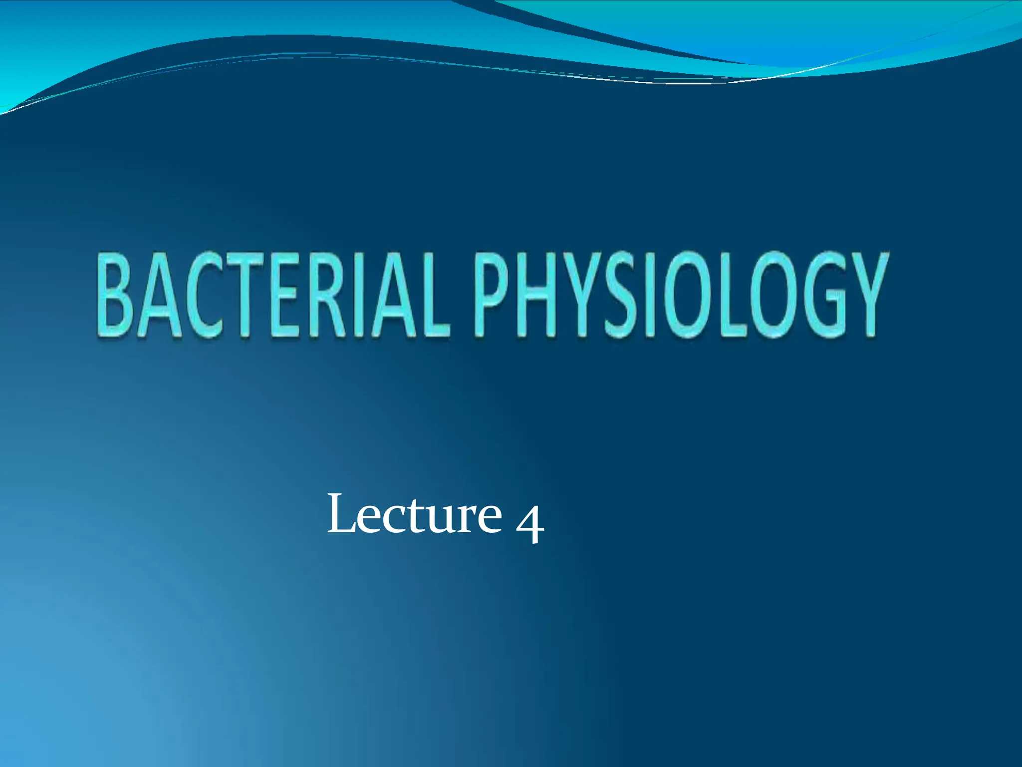bacterialphysiology- lecture 4.pptx